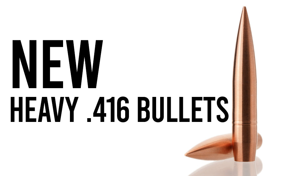 NEW Heavy .416's and .408's
